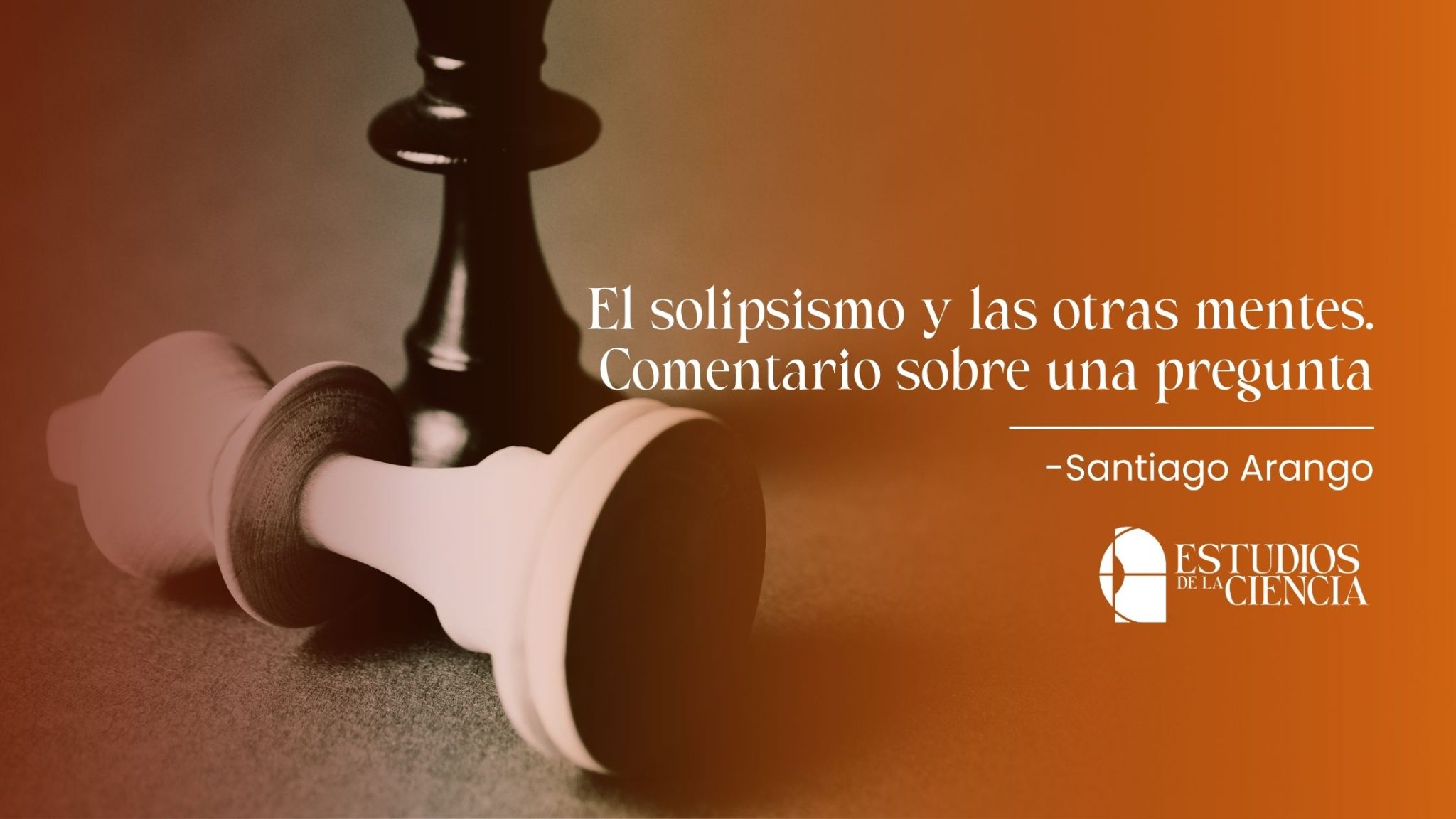 El solipsismo y las otras mentes. Comentario sobre una pregunta – Estudios